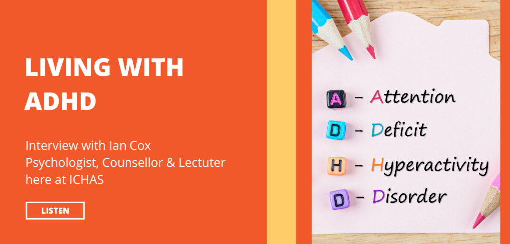 Living with ADHD, Interview with Ian Cox - ICHAS