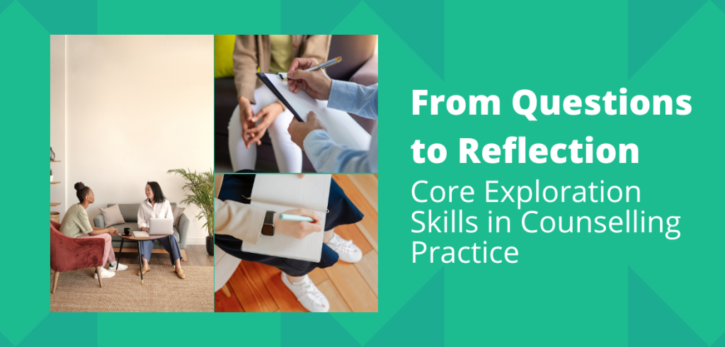 From Questions to Reflection: Core Exploration Skills in Counselling ...