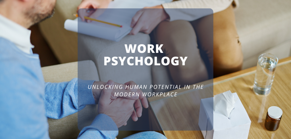 Work Psychology: Unlocking Human Potential in the Modern Workplace - ICHAS