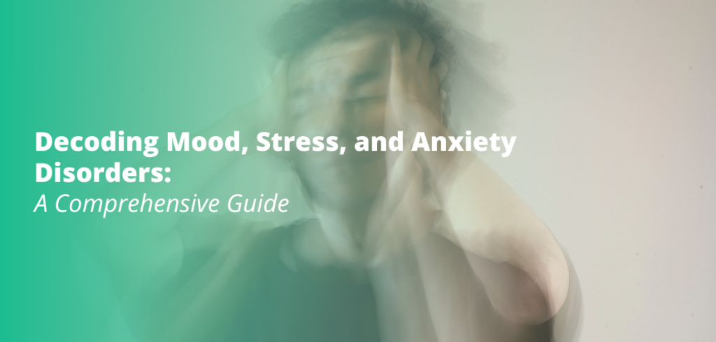 Decoding Mood, Stress, and Anxiety Disorders: A Comprehensive Guide - ICHAS